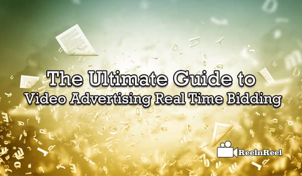 The Ultimate Guide to Video Advertising Real Time Bidding (RTB)