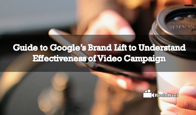 Guide To Google’s Brand Lift To Understand Video Campaign